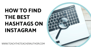 How to Find the Best Hashtags on Instagram – Teach the Teacher Author