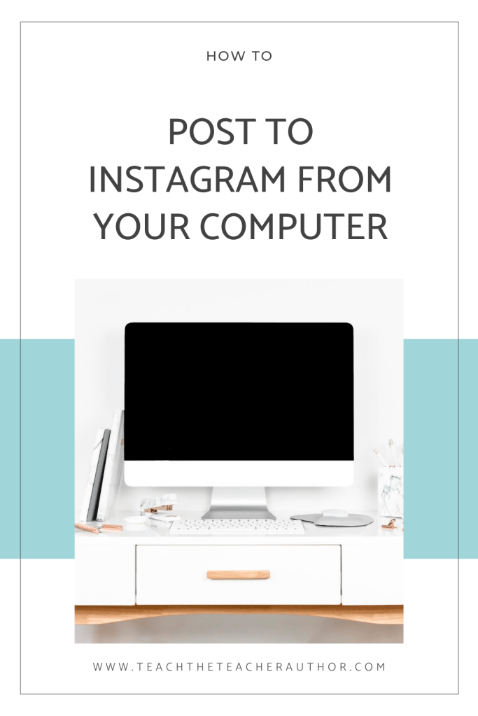 How to Post on Instagram on your Computer – Teach the Teacher Author